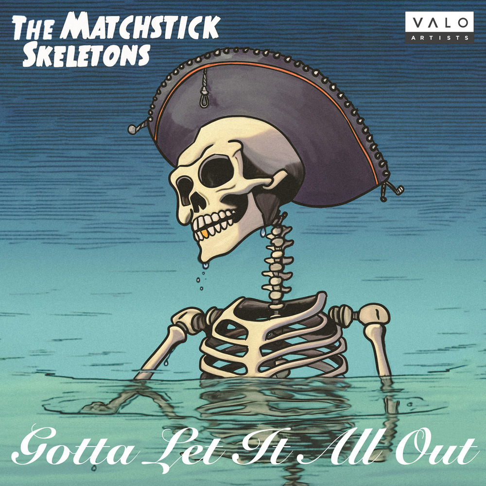 The Matchstick Skeletons; VALO Artists, Gotta Let It All Out in High ...