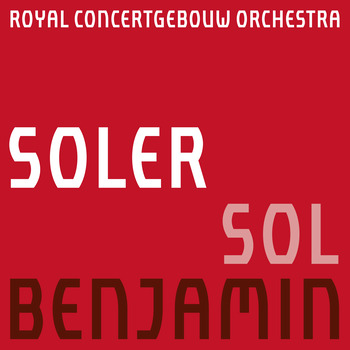Royal Concertgebouw Orchestra; George Benjamin, Soler: Sol in High ...
