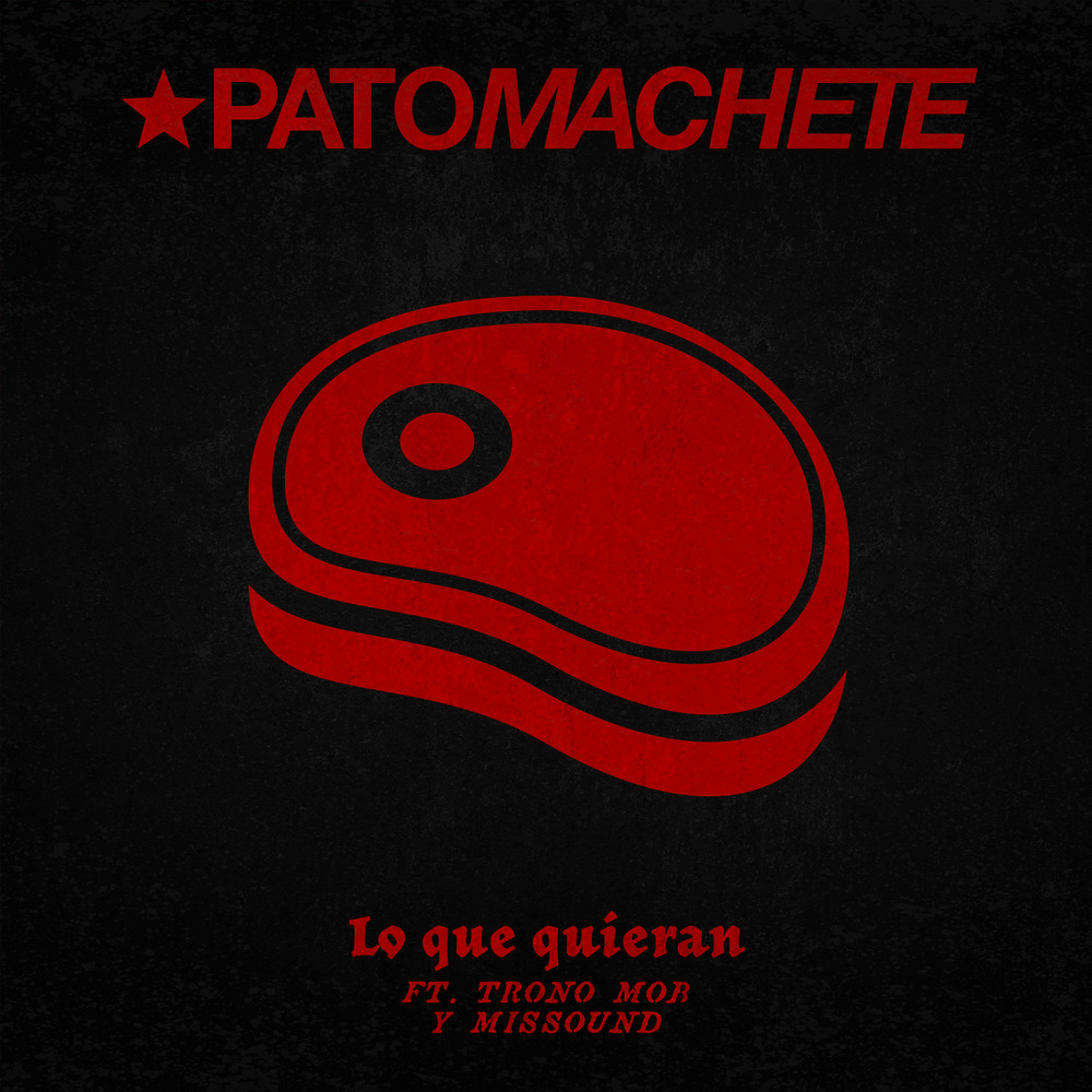 Pato Machete; Missound; Trono Mob, Lo Que Quieran (feat. Trono Mob ...