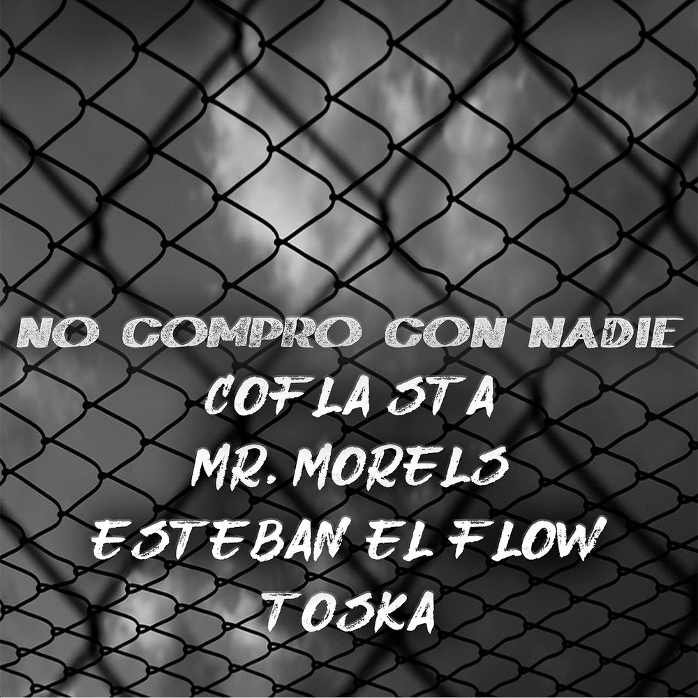 COFLA STA; Esteban el Flow; Mr. Morels; Toska, No Compro con Nadie ...