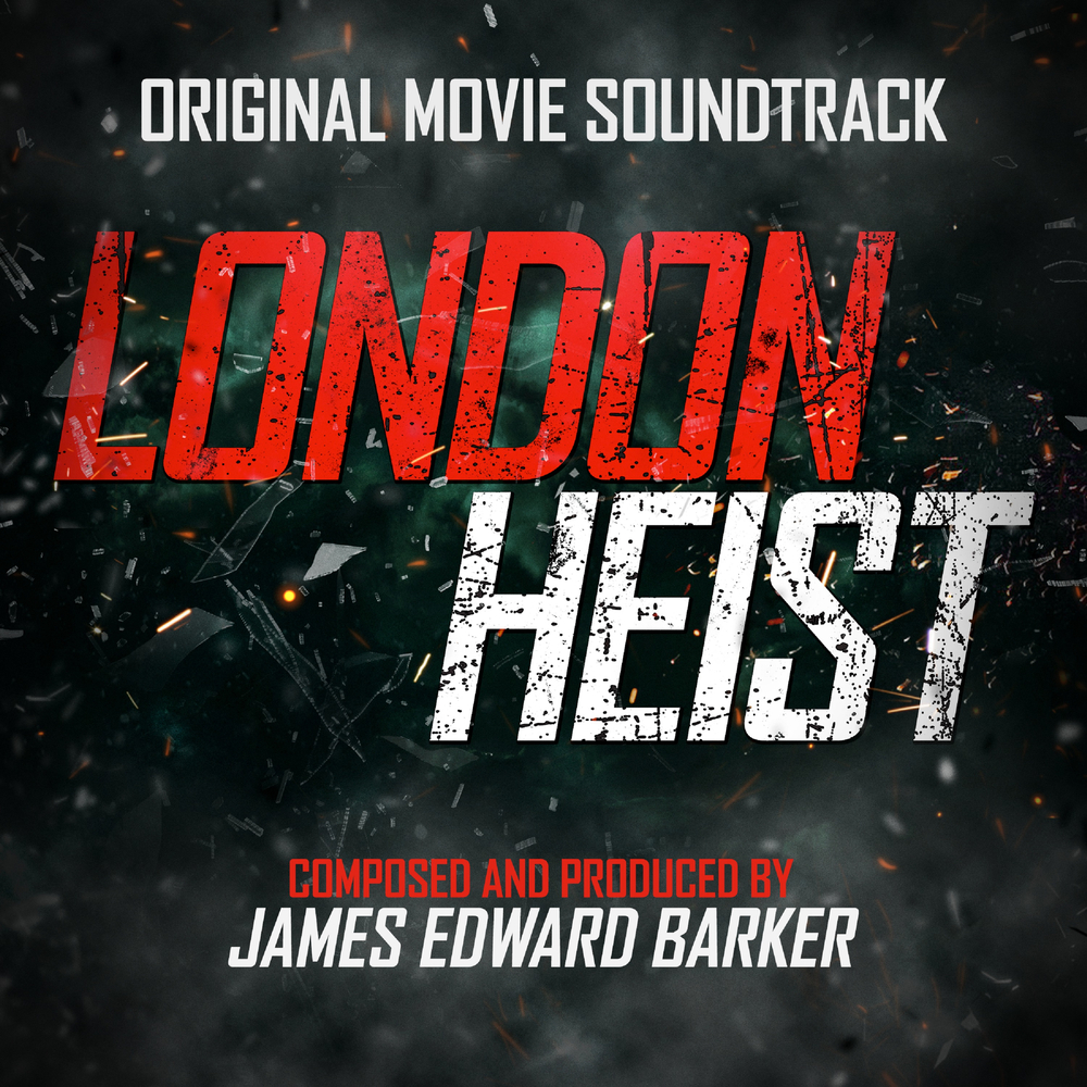 James Edward Barker, London Heist (Original Motion Picture Soundtrack ...