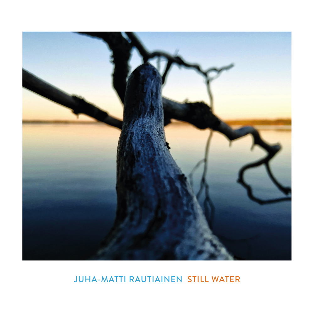 Juha-Matti Rautiainen, Still Water in High-Resolution Audio ...