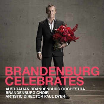 Brandenburg Choir; Australian Brandenburg Orchestra; Paul Dyer; Melissa ...