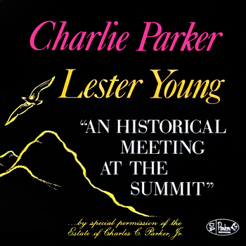 Charlie Parker; Lester Young, An Historical Meeting at the Summit in ...