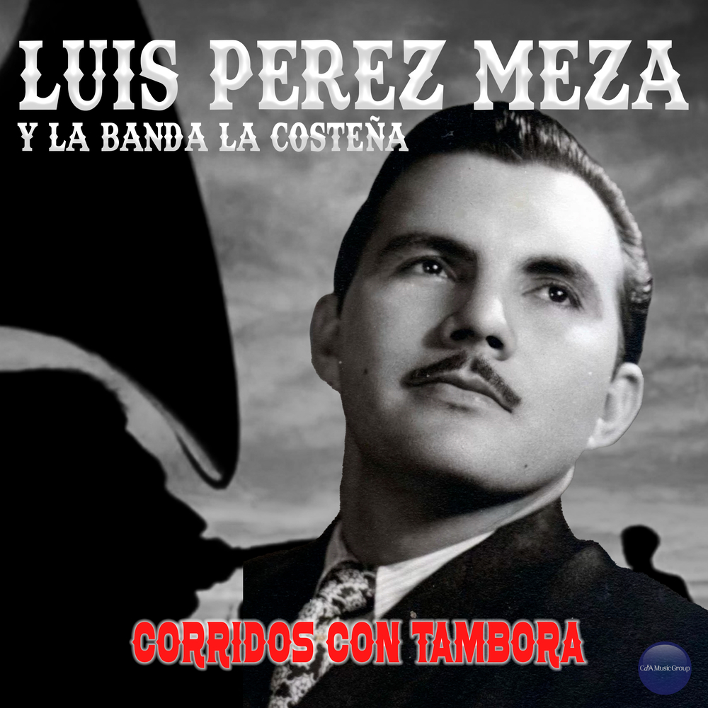 Luis Pérez Meza Y La Banda La Costeña, Corridos Con Tambora in High ...