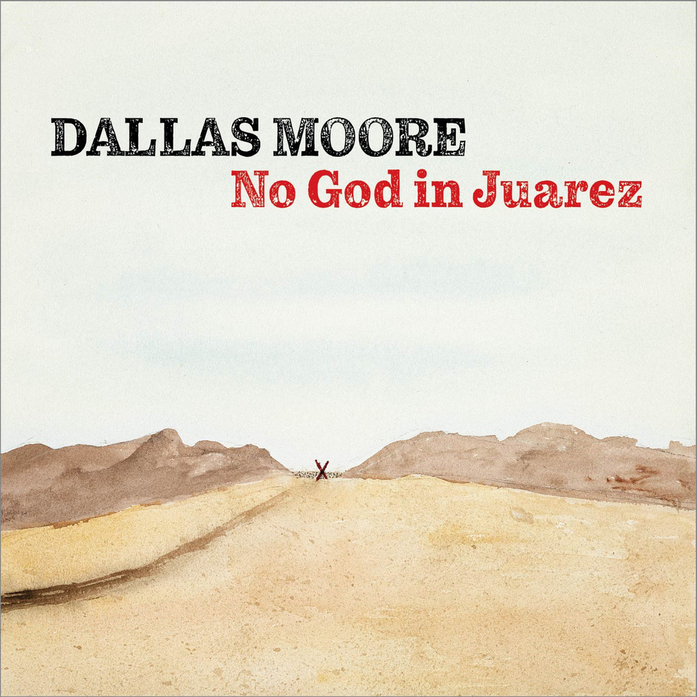 Dallas Moore, No God in Juarez in High-Resolution Audio - ProStudioMasters