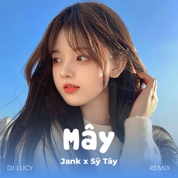 Jank; Sỹ Tây, Mây (DJ Lucy Remix / Single) in High-Resolution Audio ...