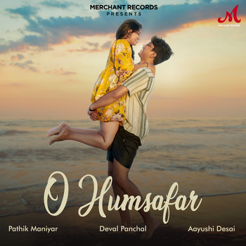 Pathak Maniyar; Deval Panchal; Aayushi Desai, O Humsafar (Single) in ...