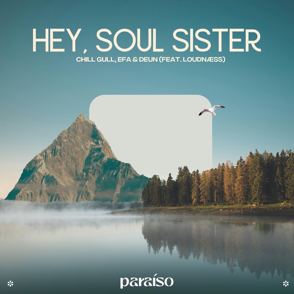 Chill Gull; EFA; Deun; LoudNæss, Hey, Soul Sister (feat. LoudNæss ...