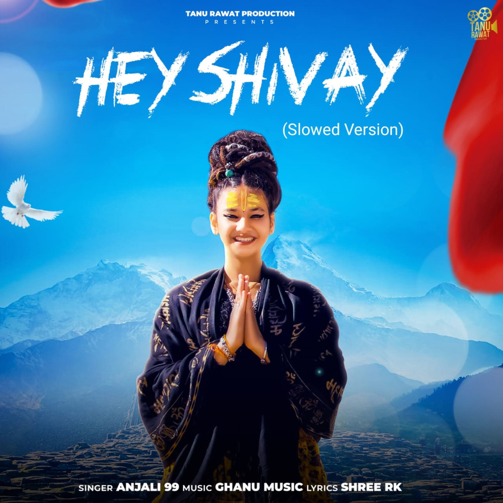 Anjali 99; Ghanu Music; Tanu Rawat, Hey Shivaay (Slowed Version ...