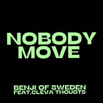 Benji Of Sweden; Cleva Thoughts, Nobody Move (feat. Cleva Thoughts ...