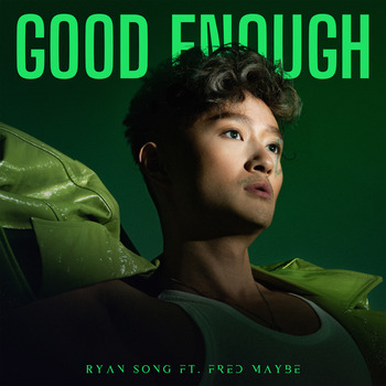 Ryan Song; Fred Maybe, Good Enough (feat. Fred Maybe / Single) in High ...