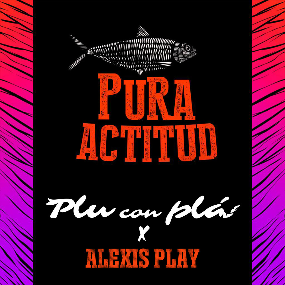 Plu Con Pla; Alexis Play, Pura Actitud (Single) in High-Resolution ...