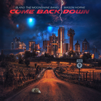 JB and the Moonshine Band; Mason Horne, Come Back Down (Single) in High ...