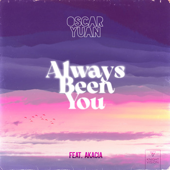 Oscar Yuan; Akacia, Always Been You (feat. Akacia / Single) in High ...