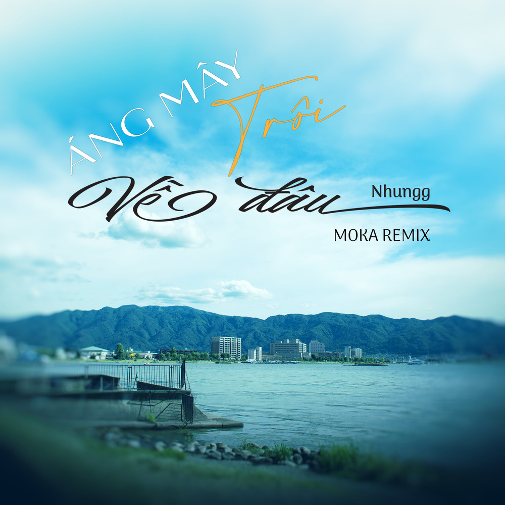 Nhungg, Áng Mây Trôi Về Đâu (Moka Remix / Single) in High-Resolution Audio - ProStudioMasters