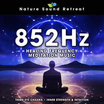 Nature Sound Retreat, 852 Hz Healing Frequency Meditation Music - Third Eye Chakra Inner ...