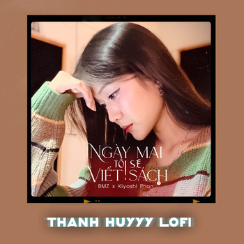 BMZ; Kiyoshi Phan, Ngày Mai Tôi Sẽ Viết Sách (Thanh Huyy Lofi / Single) in High-Resolution Audio ...