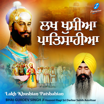 Bhai Gurdev Singh Ji, Lakh Khushian Patshahian in High-Resolution Audio ...