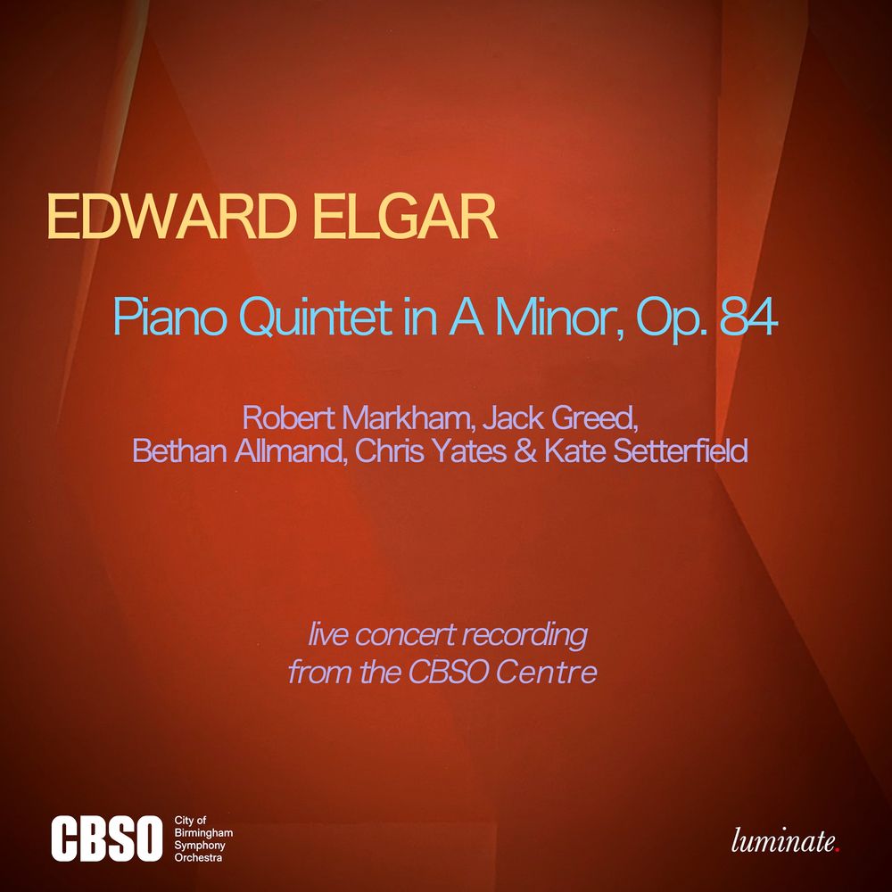 Robert Markham; CBSO Chamber Musicians, Edward Elgar: Piano Quintet in ...