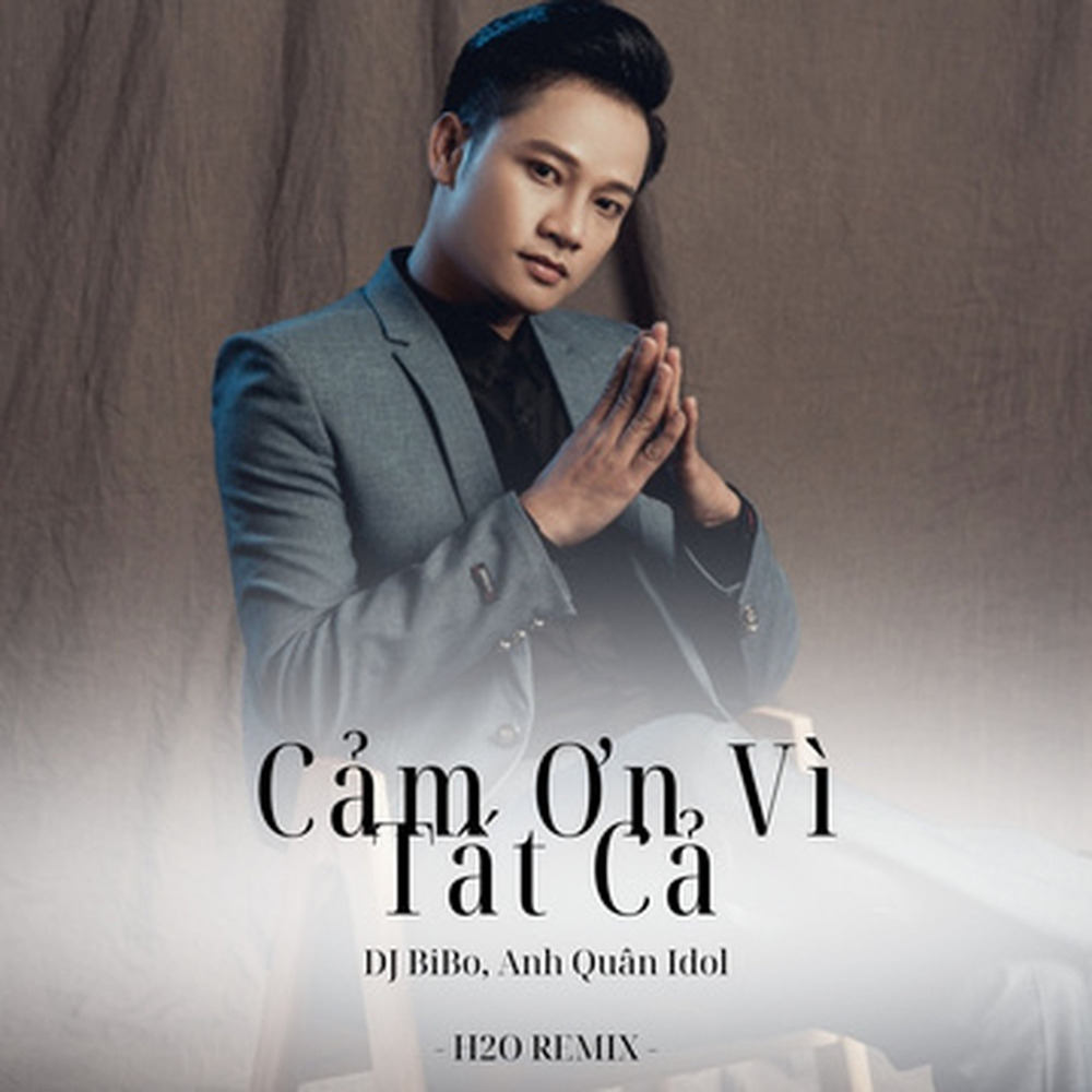 Anh Quân Idol; DJ Bibo, Cảm Ơn Vì Tất Cả (DJ Bibo Remix / Single) in ...