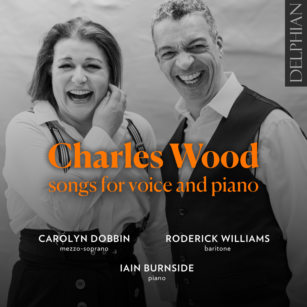 Carolyn Dobbin; Roderick Williams; Iain Burnside, Charles Wood: Songs ...