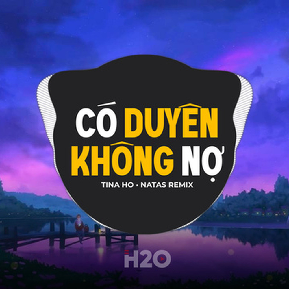 H2O EDM; Tina Ho; Natas Remix, Có Duyên Không Nợ (EDM / Single) in High ...