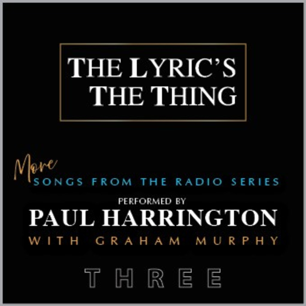 Paul Harrington; Graham Murphy, The Lyric's The Thing, More Songs from ...