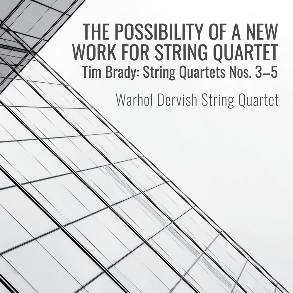Warhol Dervish, Tim Brady: String Quartets Nos. 3 - 5 in High ...
