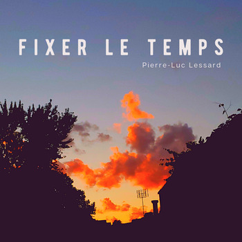 Pierre-Luc Lessard, Fixer le temps (Single) in High-Resolution Audio ...