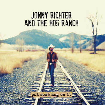 Jonny Richter and The Hog Ranch, Put Some Hog on It in High-Resolution ...