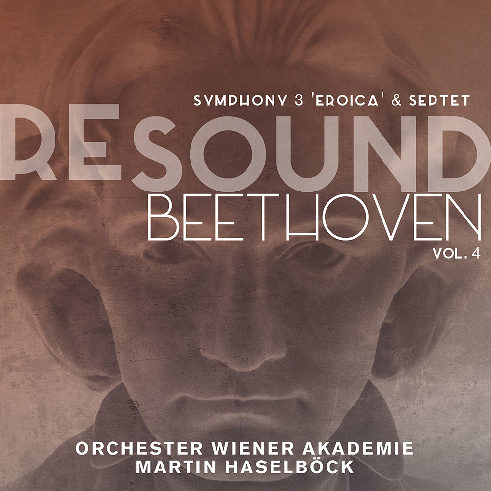 Orchester Wiener Akademie; Martin Haselböck, Resound Beethoven, Vol. 4: Symphony No. 3 Eroica ...