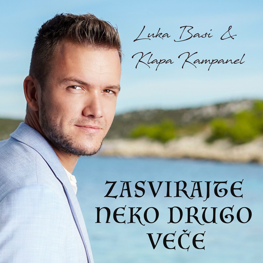 Luka Basi; Klapa Kampanel, Zasvirajte neko drugo veče (Single) in High ...