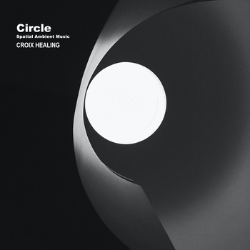 CROIX HEALING, Circle: Spatial Ambient Music in High-Resolution Audio ...