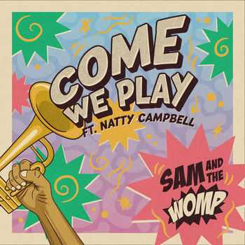 Sam And The Womp; Natty Campbell, Come We Play (feat. Natty Campbell ...