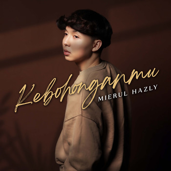 Mierul Hazly, Kebohonganmu (Single) in High-Resolution Audio ...