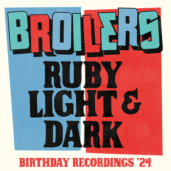 Broilers, Ruby Light & Dark (Birthday Rerecording '24 / Single) in High ...