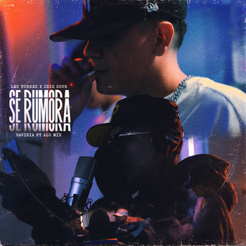 Leo Torrez; Cris Sour; Gaviria; Alu Mix, Se Rumora (feat. Alu Mix ...