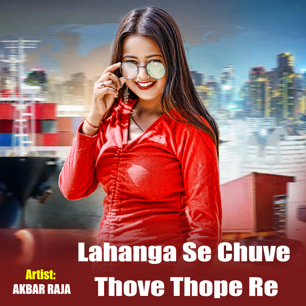 Akbar Raja; Sudhir Pardeshi; Pramod Bhai, Lahanga Se Chuve Thove Thope ...