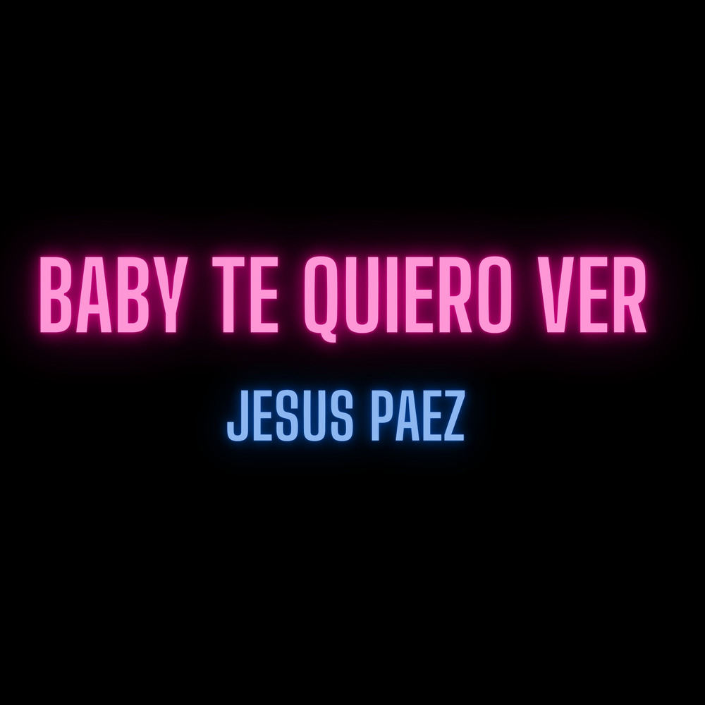 Jesus Paez, Baby Te Quiero Ver (Single) in High-Resolution Audio ...