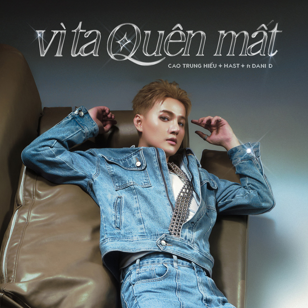 Cao Trung Hiếu; Hast; Dani D, VÌ TA QUÊN MẤT (feat. Dani D / Single) in ...