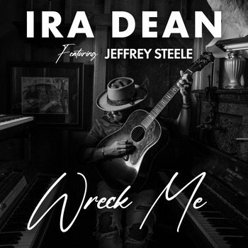 Ira Dean; Jeffrey Steele, Wreck Me (feat. Jeffrey Steele / Single) in ...