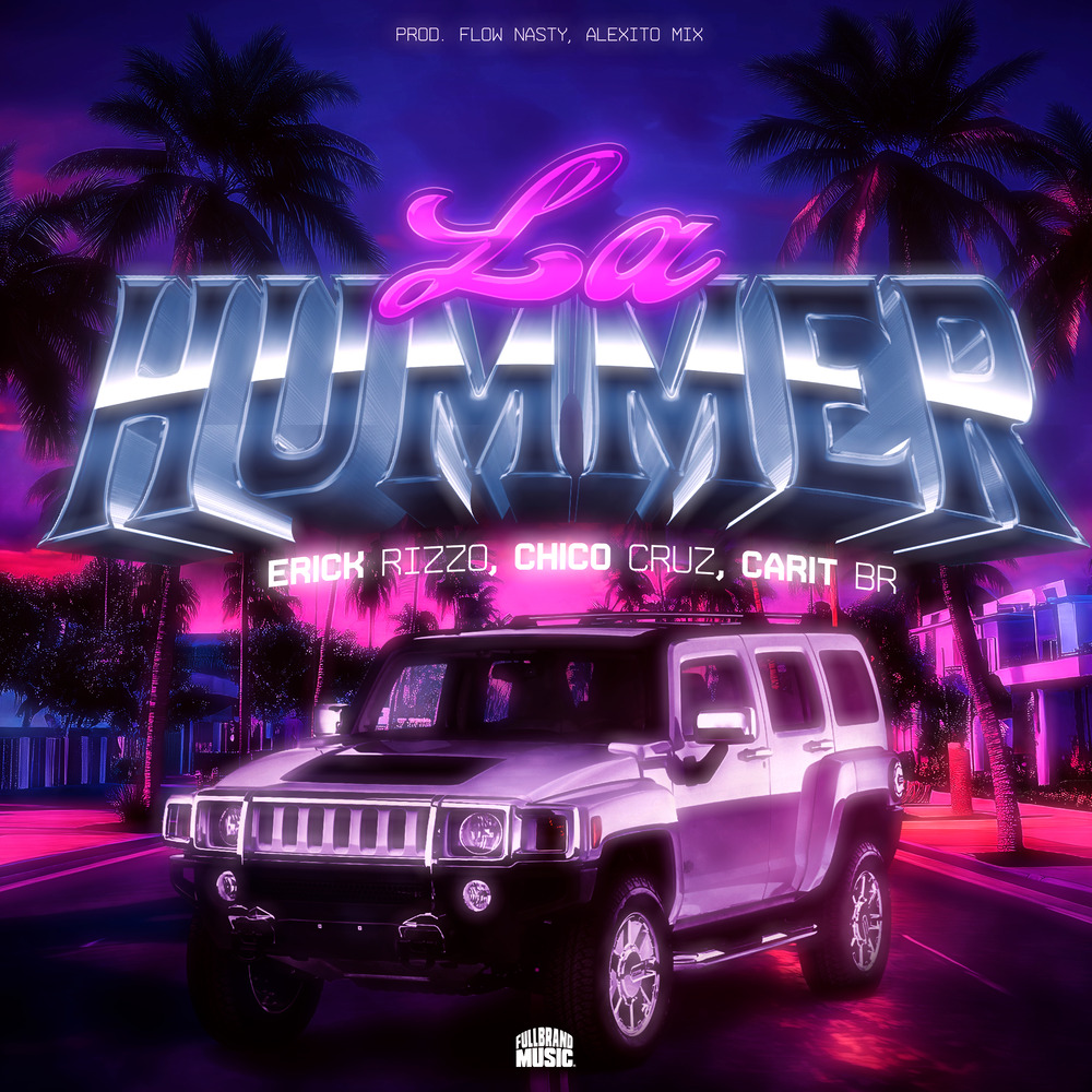 Erick Rizzo; Chico Cruz; Carit Br, La Hummer (Single) in High ...