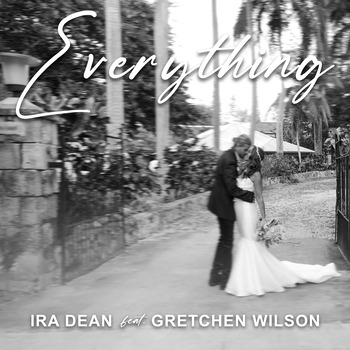 Ira Dean; Gretchen Wilson, Everything (feat. Gretchen Wilson / Single ...