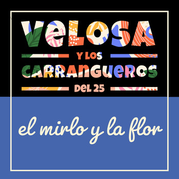 Velosa y Los Carrangueros del 25; Jorge Velosa, El mirlo y la flor ...