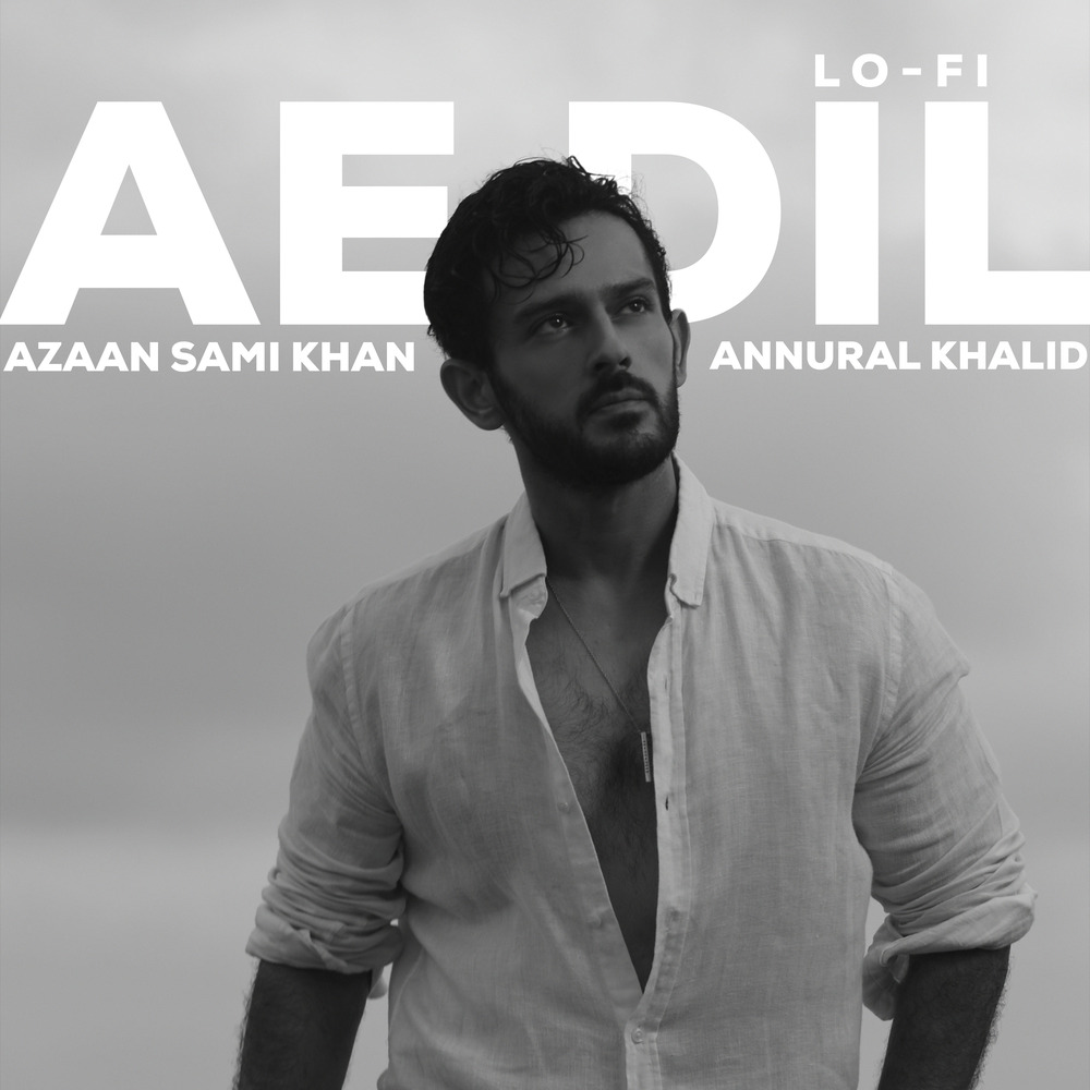 Azaan Sami Khan; Annural Khalid, Ae Dil (Lo-Fi Mix / Single) in High-Resolution Audio ...