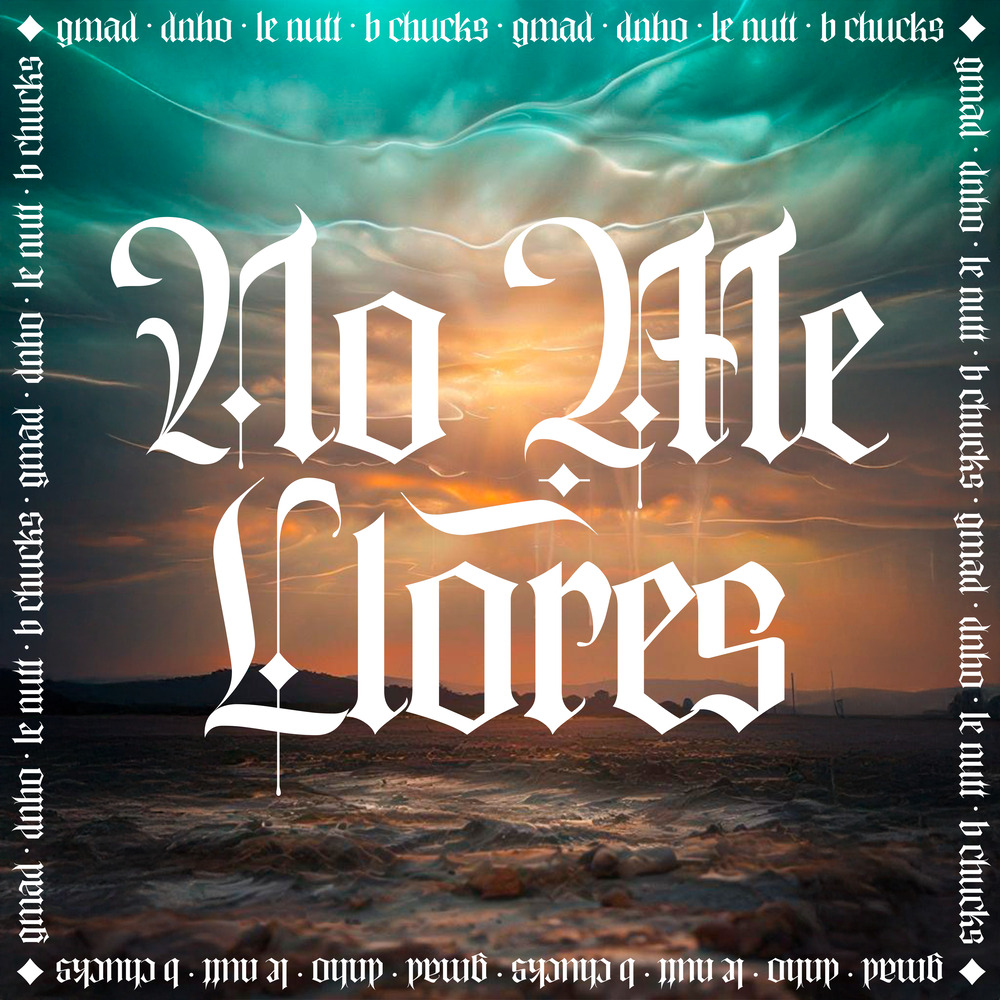 Gmad; DNHO; Le Nutt; B CHUCKS, NO ME LLORES (feat. B CHUCKS / Single ...