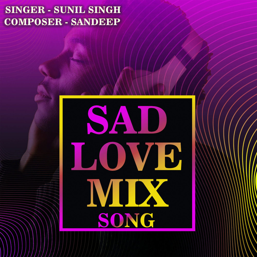 Sunil Singh; Sandeep, Sad Love Mix Song (Single) in High-Resolution ...