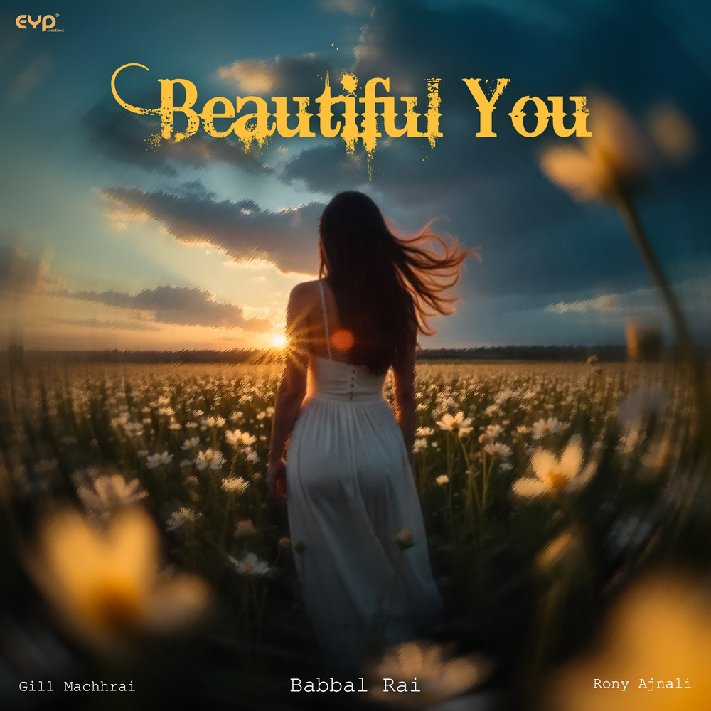 Babbal Rai; Rony Ajnali; Gill Machhrai, Beautiful You (Single) in High ...
