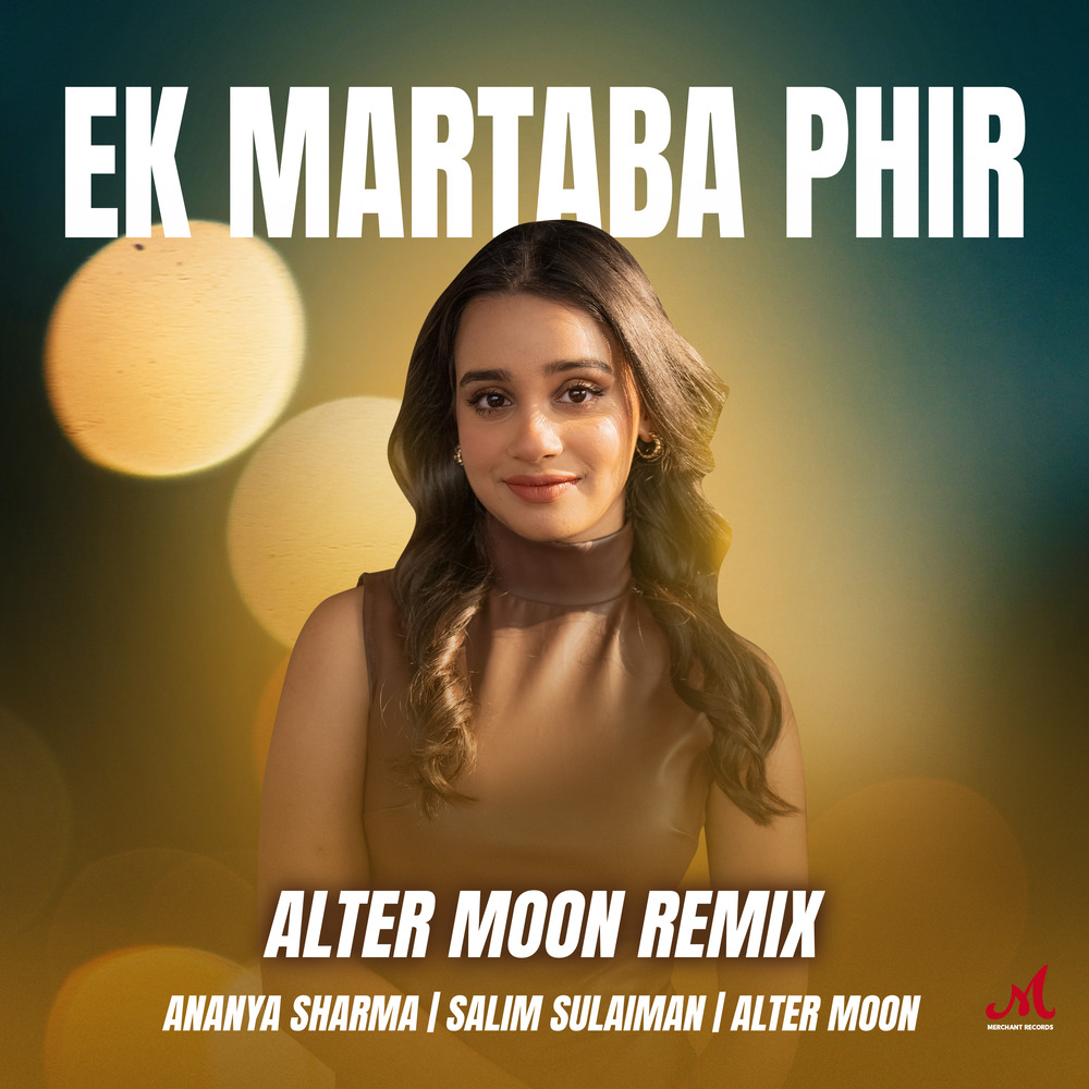 Ananya Sharma; Salim-Sulaiman; Alter Moon, Ek Martaba Phir (Alter Moon Remix / Single) in High ...